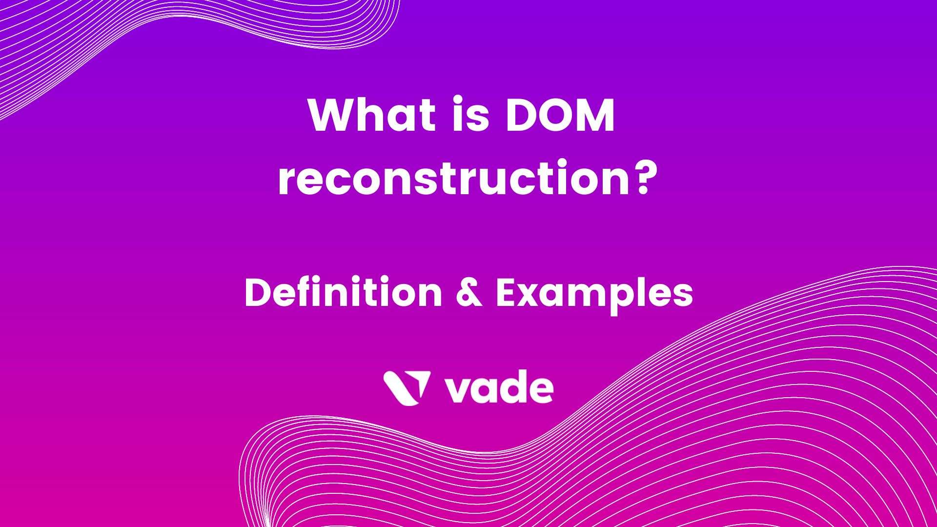 What is DOM reconstruction? Definition & Examples | Vade