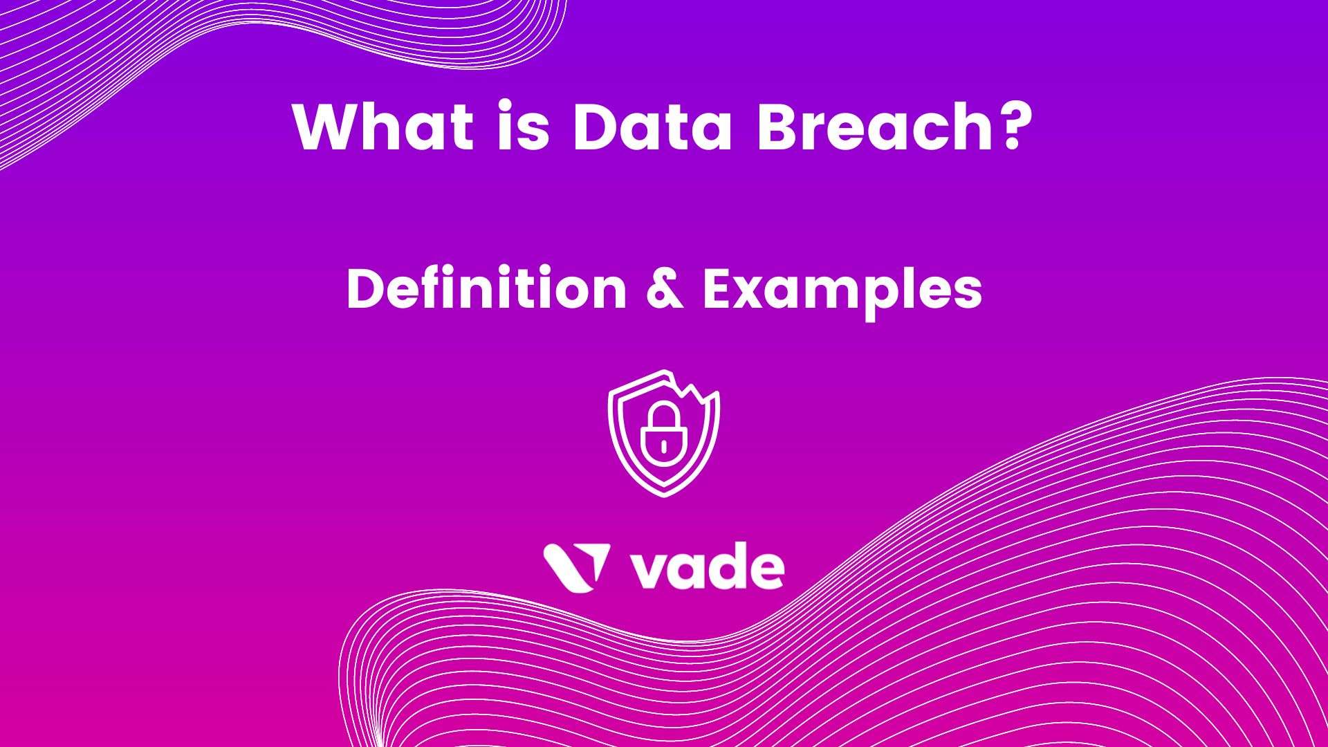 What is a Data Breach? Definition & Examples | Vade What is a Data Breach? Definition & Examples | Vade