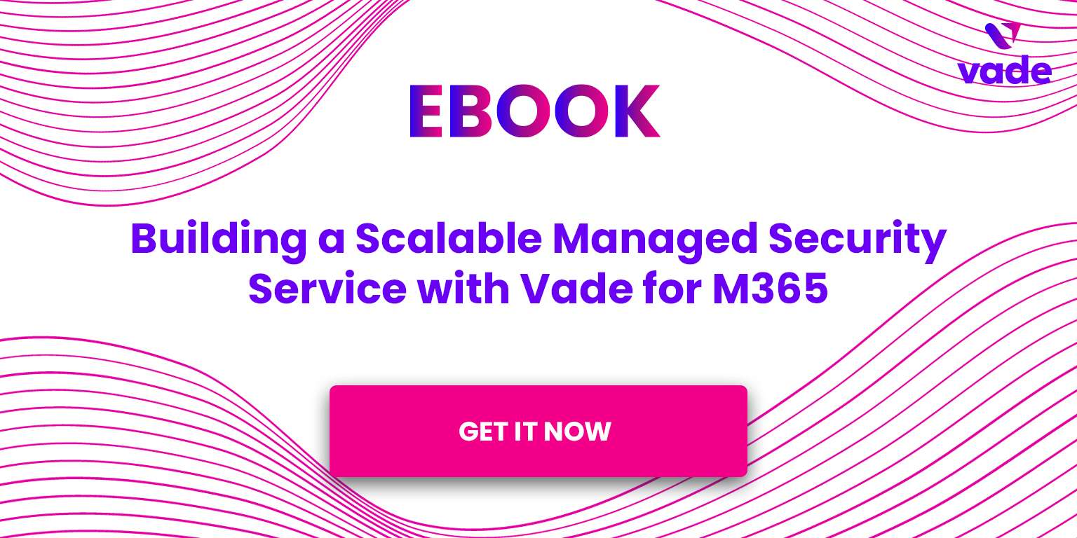 [Ebook] Building a Scalable Managed Security Service with Vade for M365