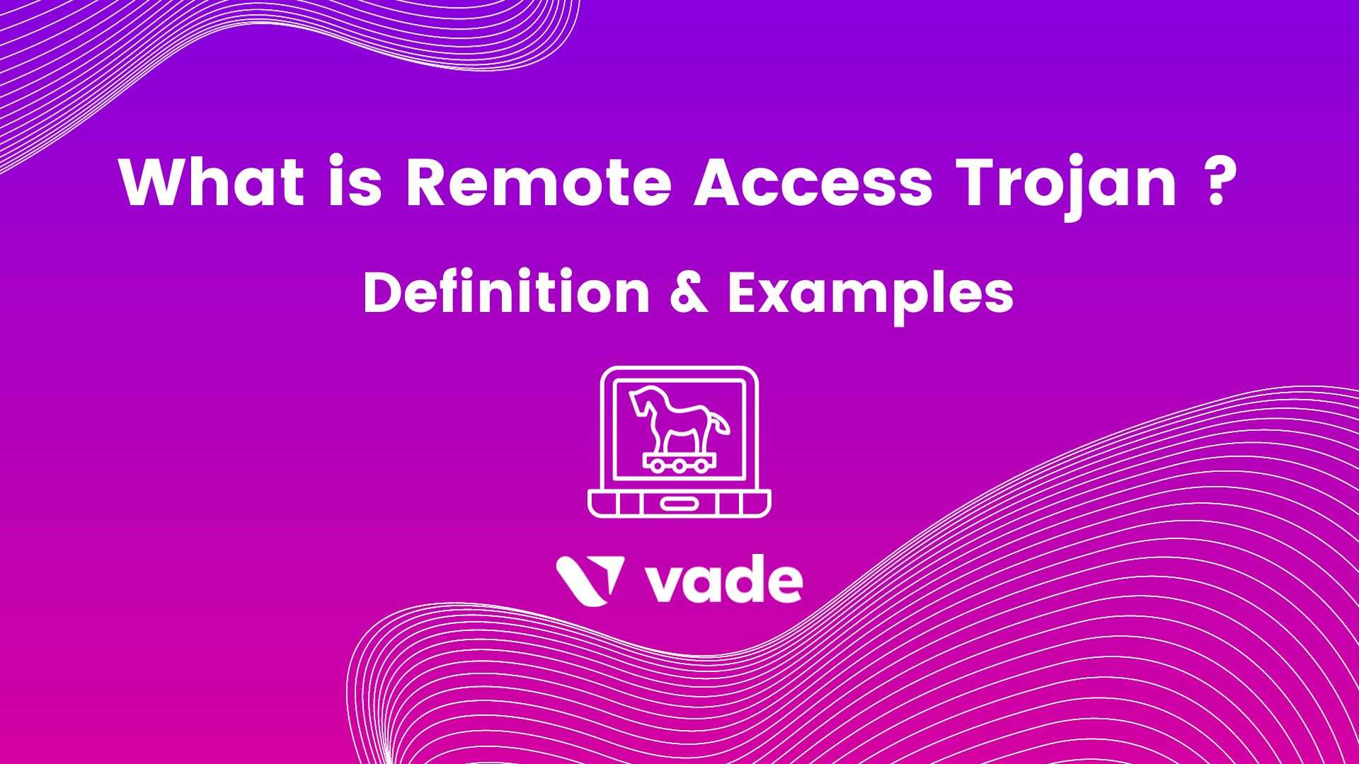 What is a Remote Access Trojan? Definition & Examples | Vade